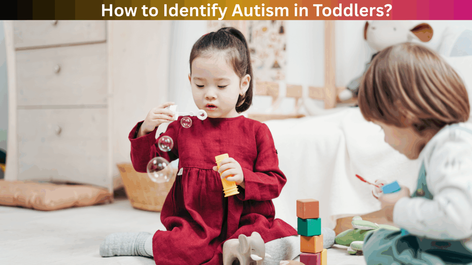 How to Identify Autism in Toddlers?